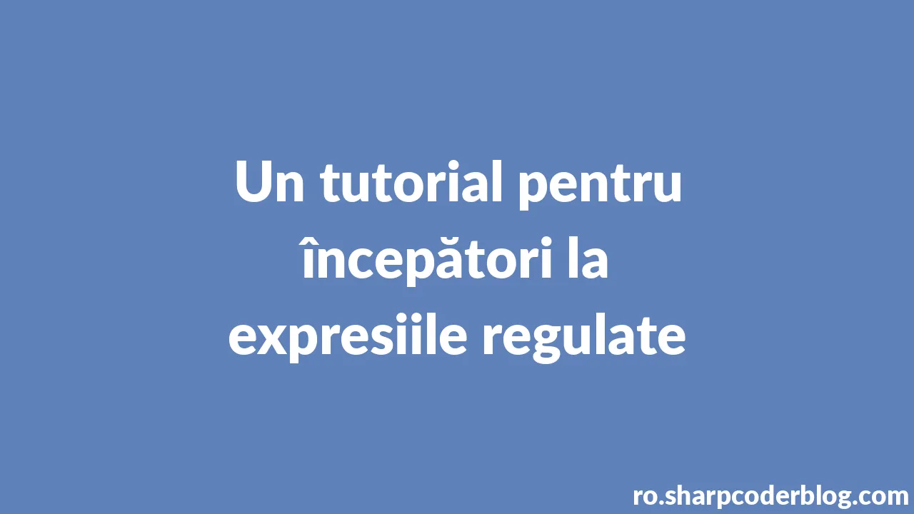 Un tutorial pentru începători la expresiile regulate | Sharp Coder Blog