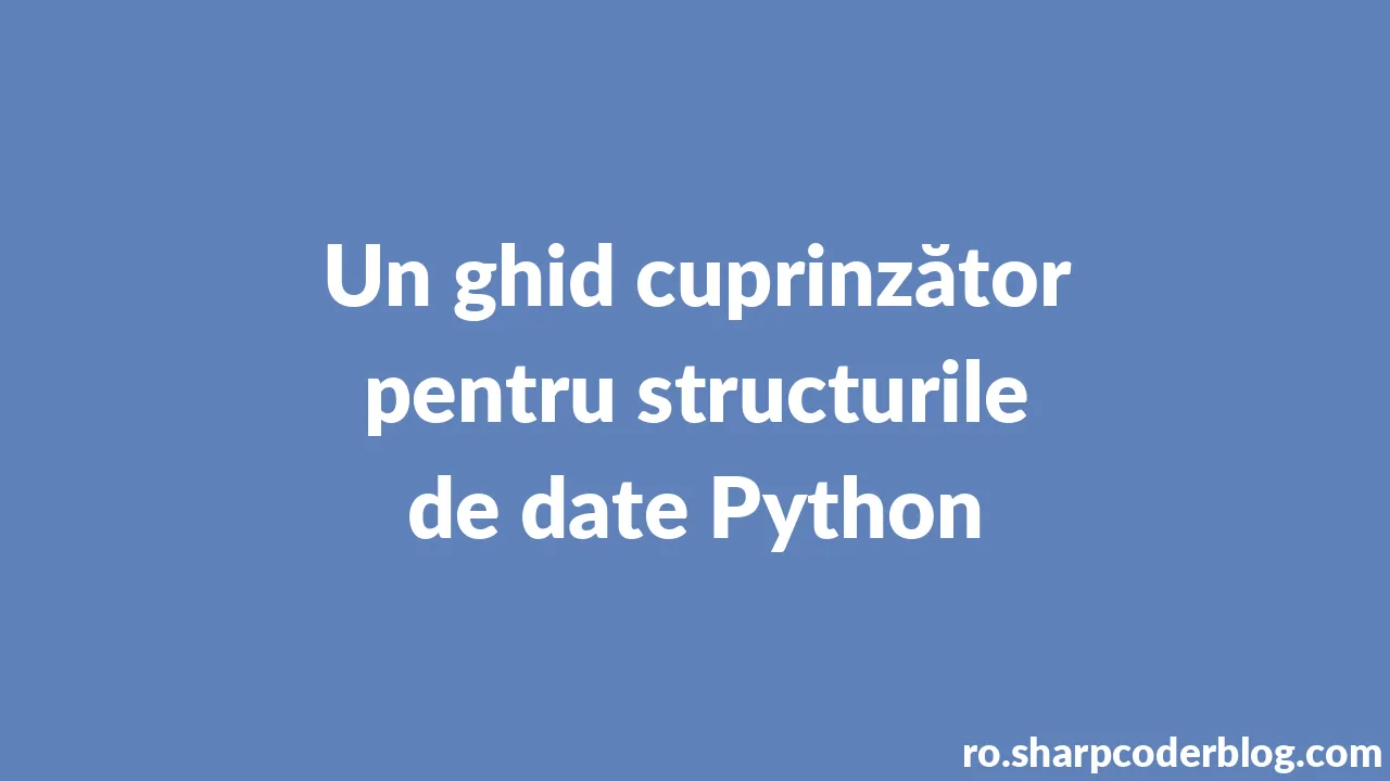 Un Ghid Cuprinzător Pentru Structurile De Date Python Sharp Coder Blog 7521