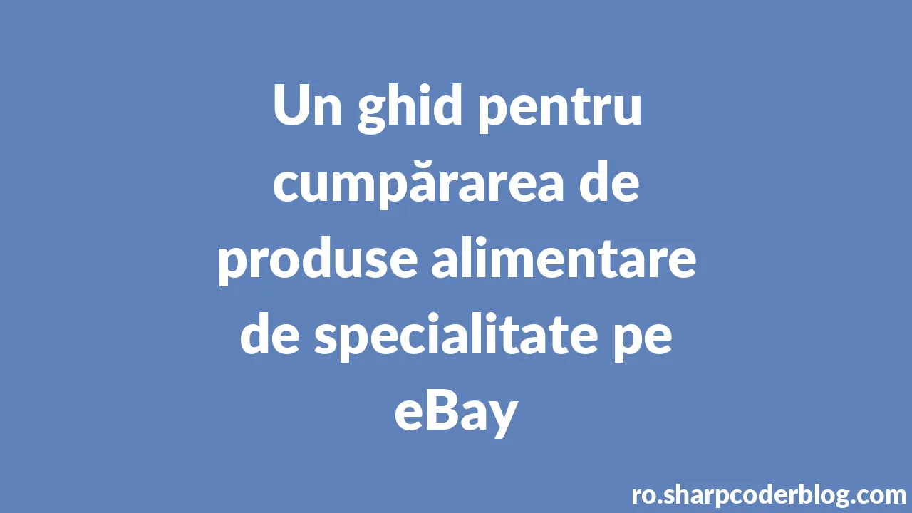 Un ghid pentru cumpărarea de produse alimentare de specialitate pe eBay | Sharp Coder Blog