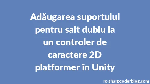 Adăugarea suportului pentru salt dublu la un controler de caractere 2D platformer în Unity - Thumbnail