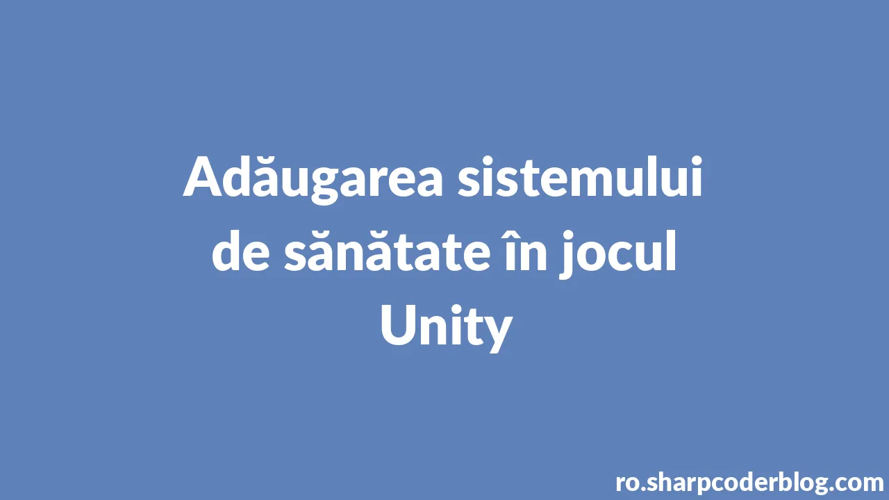 Adăugarea Sistemului De Sănătate în Jocul Unity Sharp Coder Blog