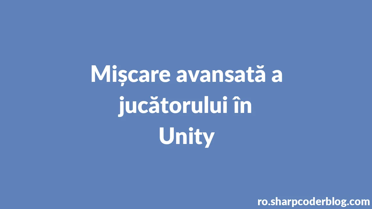 Mișcare avansată a jucătorului în Unity | Sharp Coder Blog