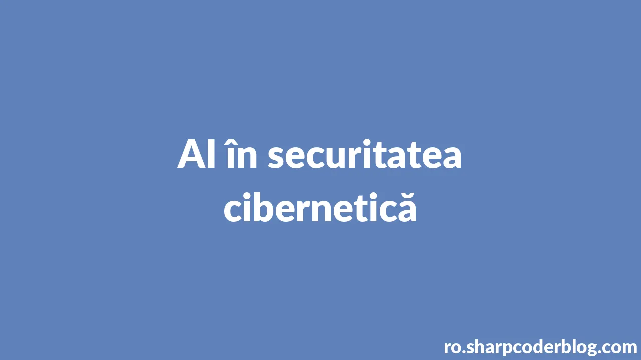 AI în securitatea cibernetică | Sharp Coder Blog