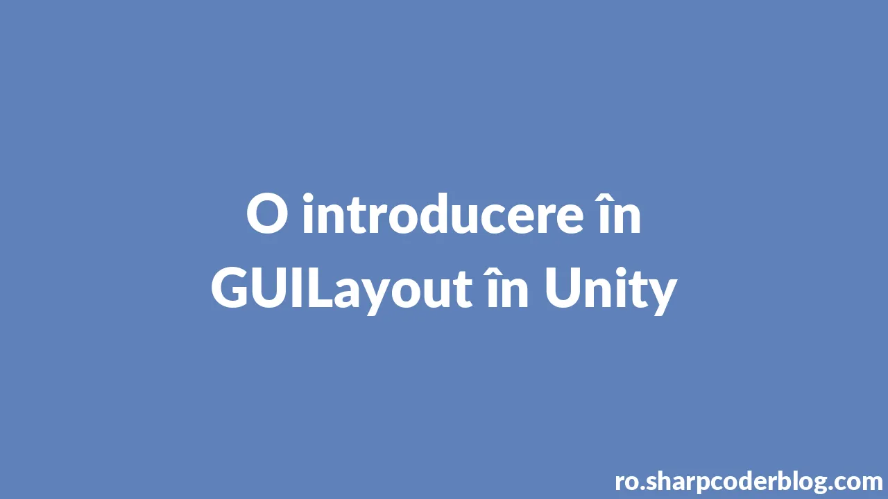 O Introducere în Guilayout în Unity Sharp Coder Blog