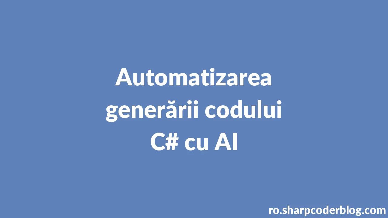 Automatizarea Generării Codului C Cu Ai Sharp Coder Blog