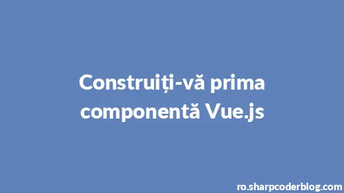 Construiți-vă prima componentă Vue.js - Thumbnail