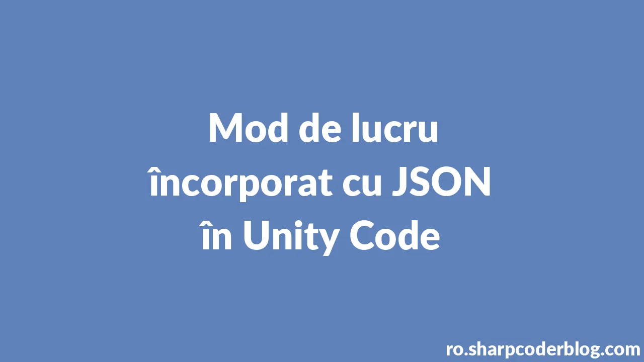 Mod de lucru încorporat cu JSON în Unity Code | Sharp Coder Blog