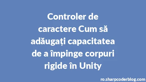 Controler de caractere Cum să adăugați capacitatea de a împinge corpuri rigide în Unity - Thumbnail