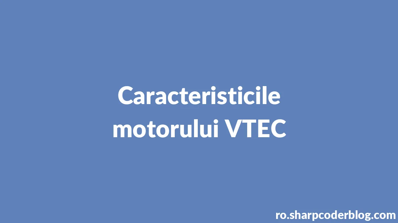 Caracteristicile Motorului Vtec Sharp Coder Blog 9439