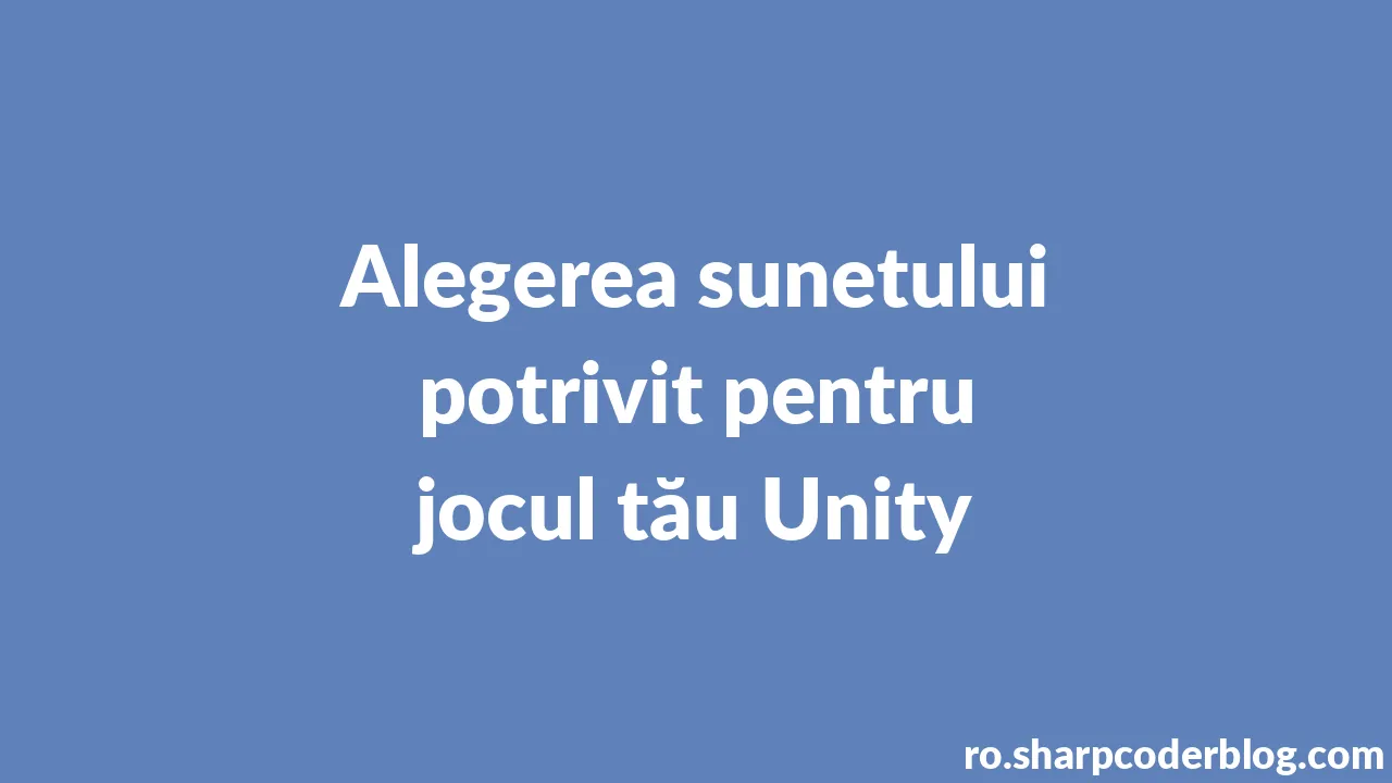 Alegerea Sunetului Potrivit Pentru Jocul Tău Unity Sharp Coder Blog