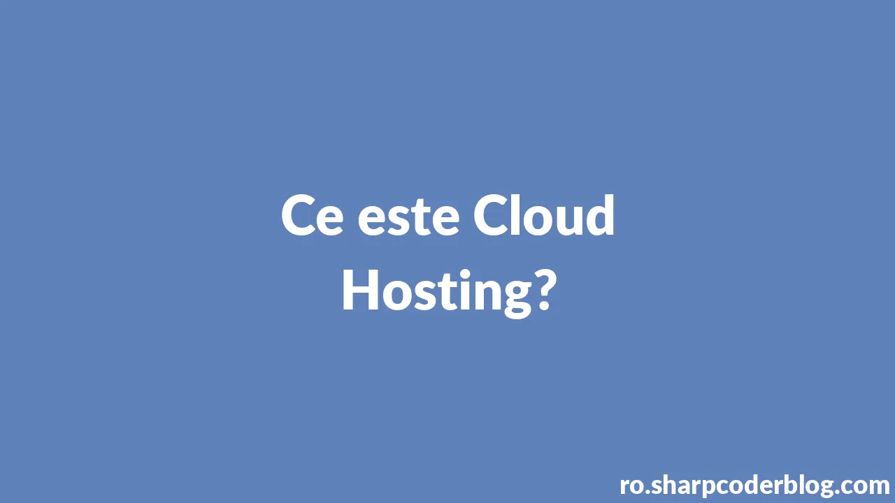 Ce este Cloud Hosting? | Sharp Coder Blog