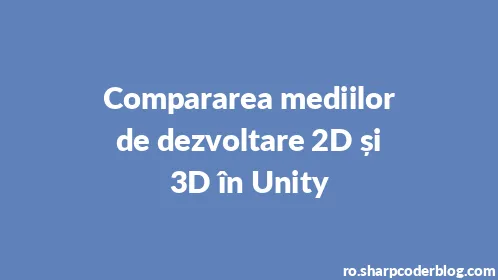 Compararea mediilor de dezvoltare 2D și 3D în Unity - Thumbnail