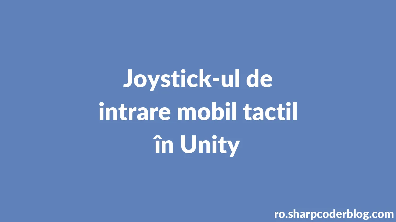 Joystick Ul De Intrare Mobil Tactil în Unity Sharp Coder Blog