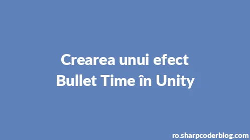Crearea unui efect Bullet Time în Unity - Thumbnail