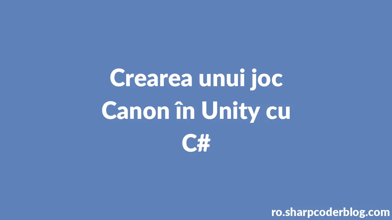 Crearea Unui Joc Canon în Unity Cu C Sharp Coder Blog 4847