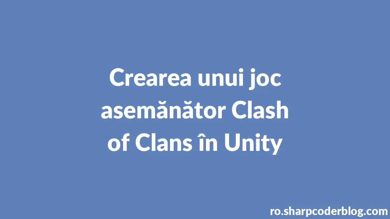 Crearea unui joc asemănător Clash of Clans în Unity | Sharp Coder Blog