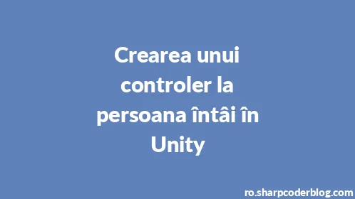 Crearea unui controler la persoana întâi în Unity - Thumbnail