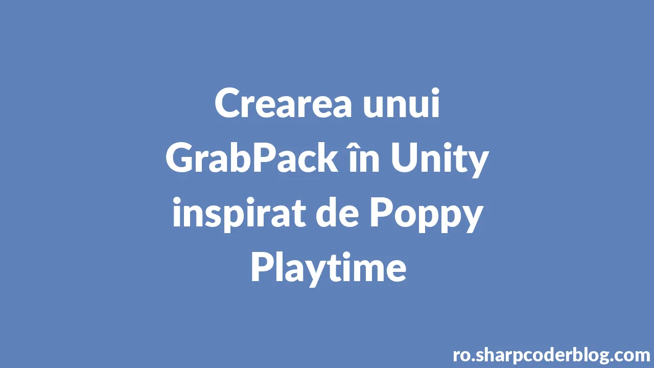 Crearea Unui Grabpack în Unity Inspirat De Poppy Playtime Sharp Coder