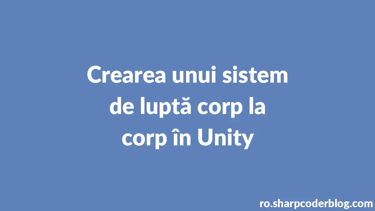 Crearea Unui Sistem De Luptă Corp La Corp în Unity Sharp Coder Blog 2000