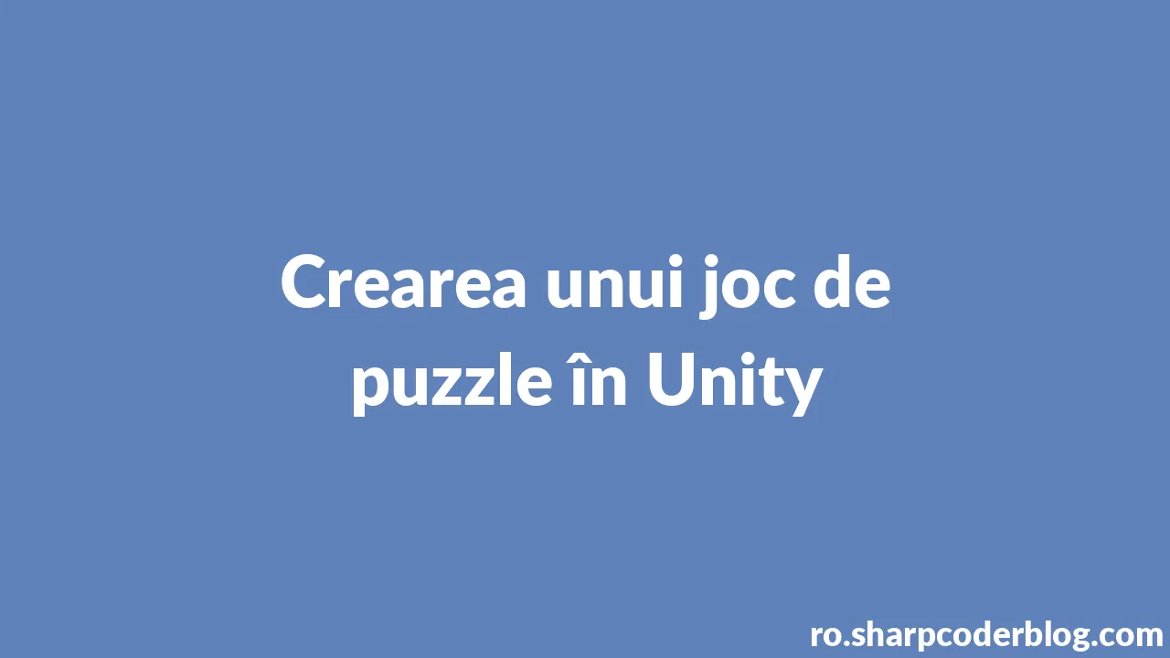Crearea Unui Joc De Puzzle în Unity Sharp Coder Blog