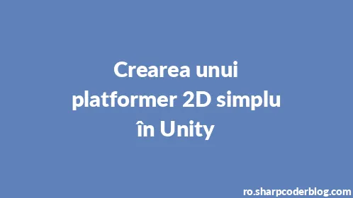 Crearea unui platformer 2D simplu în Unity - Thumbnail