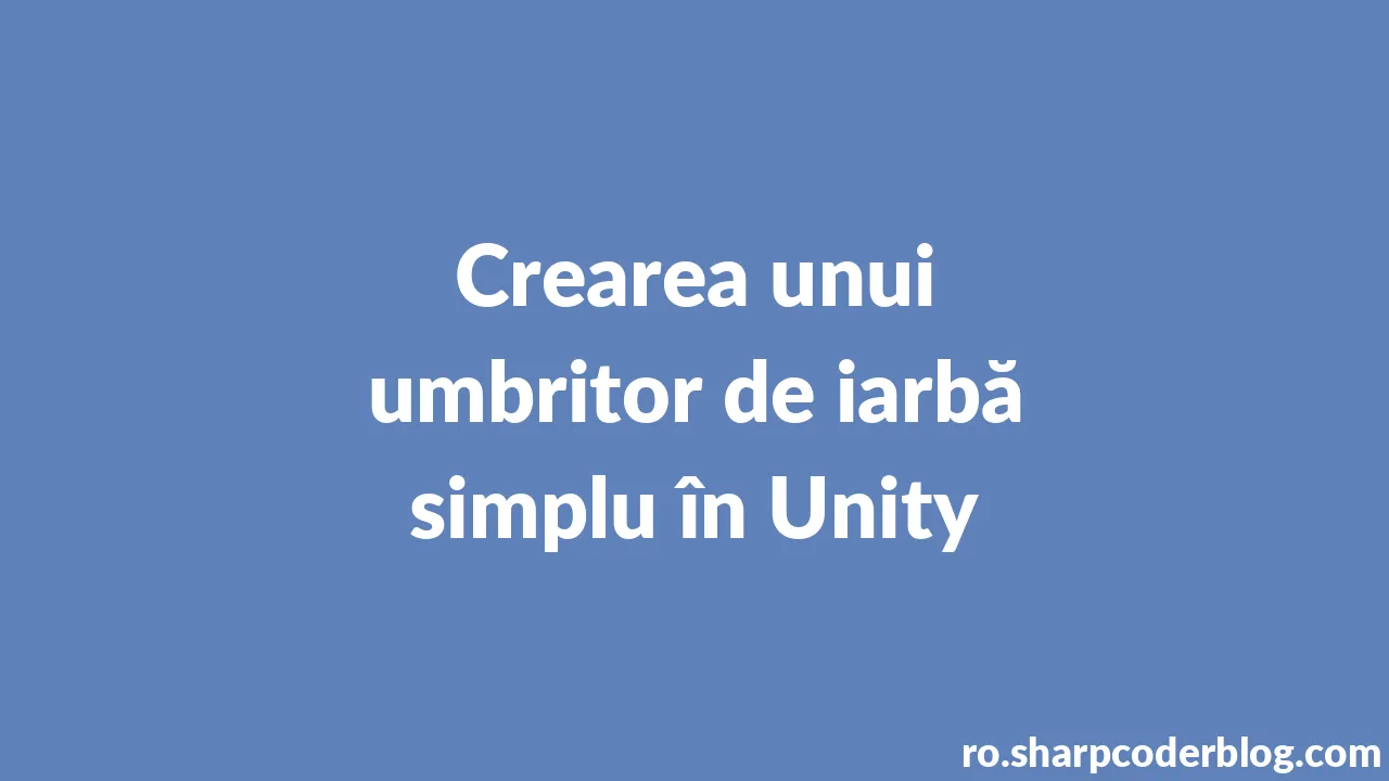 Crearea Unui Umbritor De Iarbă Simplu în Unity Sharp Coder Blog