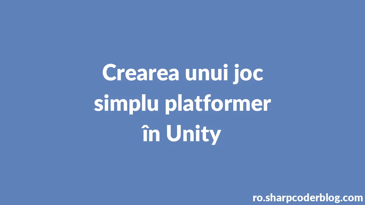 Crearea Unui Joc Simplu Platformer în Unity Sharp Coder Blog