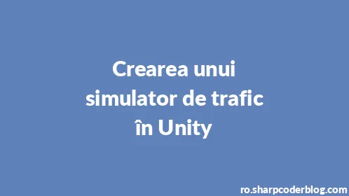 Crearea unui simulator de trafic în Unity - Thumbnail