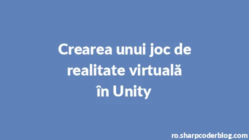 Crearea unui joc de realitate virtuală în Unity - Thumbnail