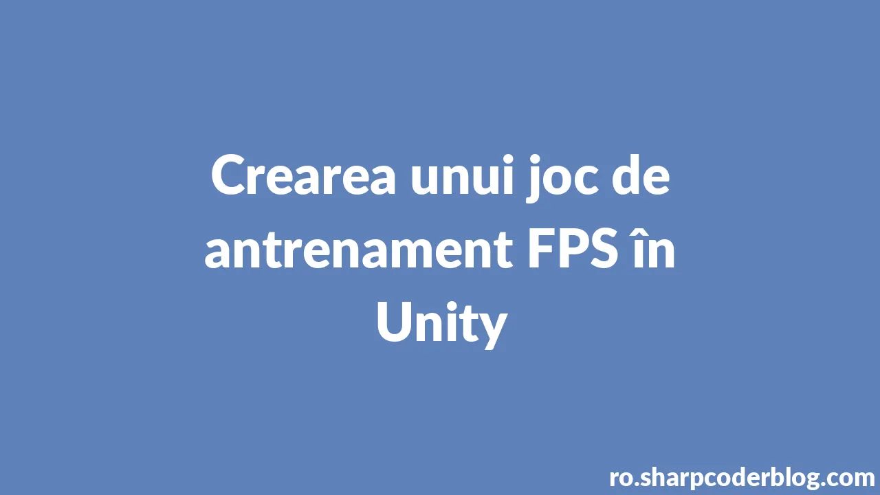 Crearea unui joc de antrenament FPS în Unity | Sharp Coder Blog