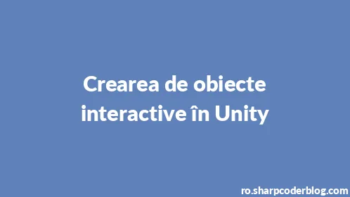 Crearea de obiecte interactive în Unity - Thumbnail