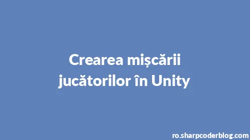 Crearea mișcării jucătorilor în Unity - Thumbnail