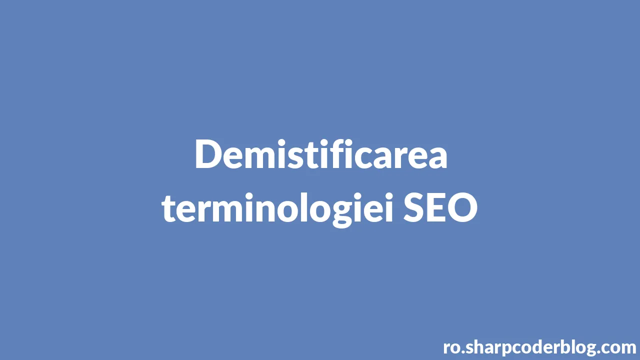 Demistificarea terminologiei SEO | Sharp Coder Blog