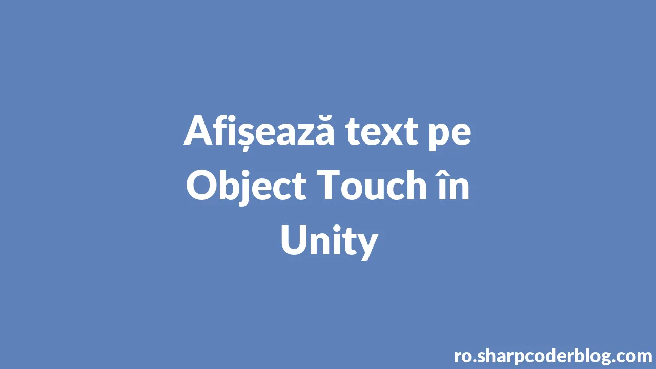 Afișează Text Pe Object Touch în Unity Sharp Coder Blog