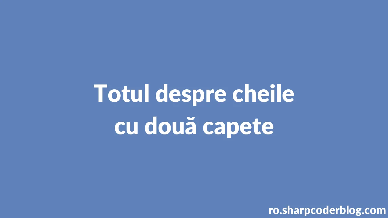 Totul despre cheile cu două capete | Sharp Coder Blog