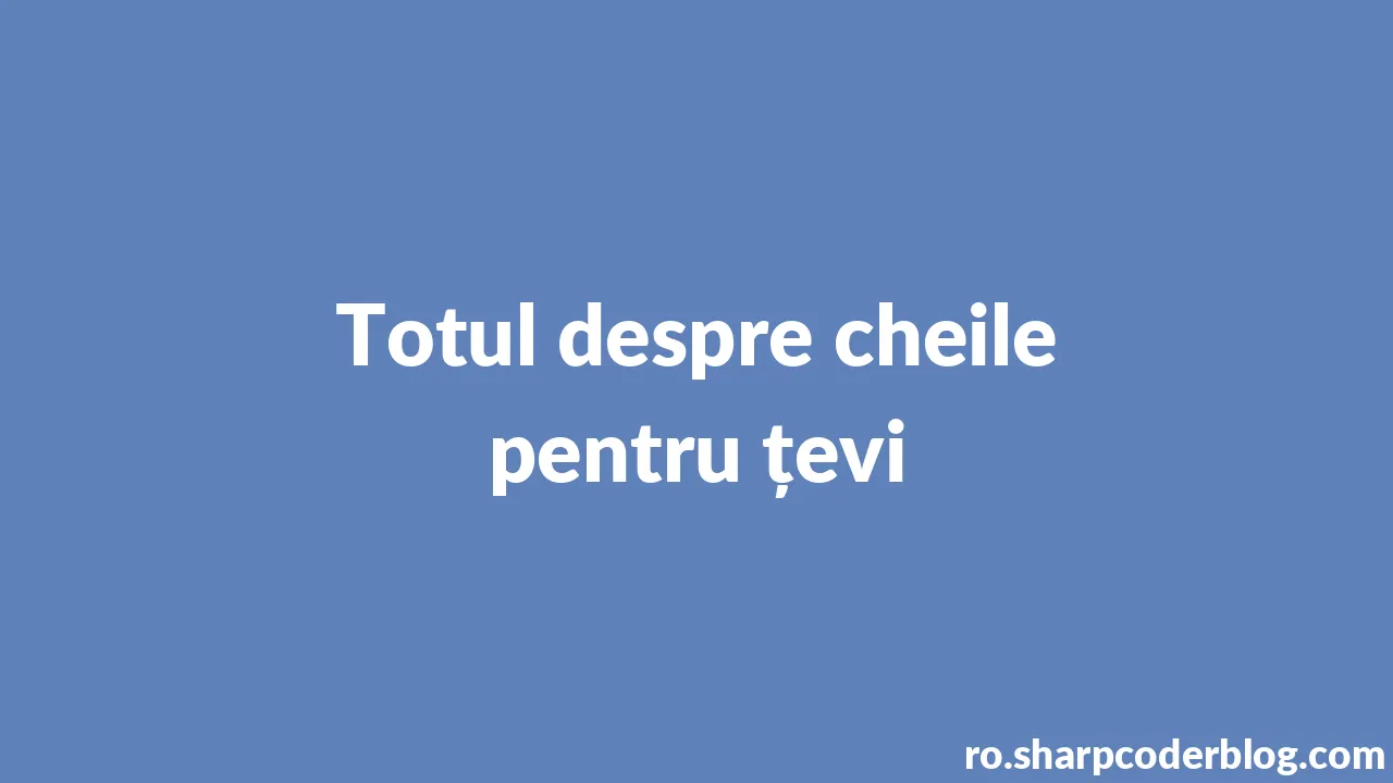 Totul despre cheile pentru țevi | Sharp Coder Blog