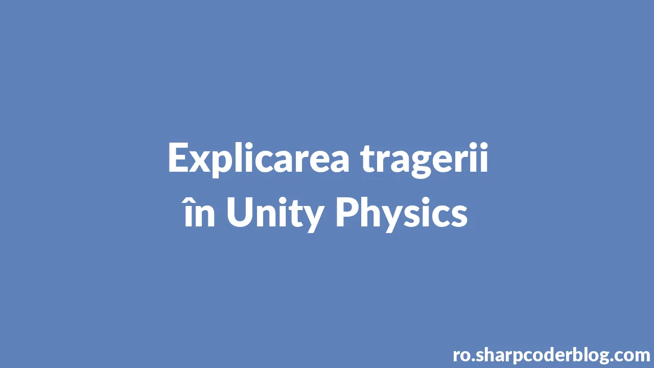 Explicarea tragerii în Unity Physics | Sharp Coder Blog