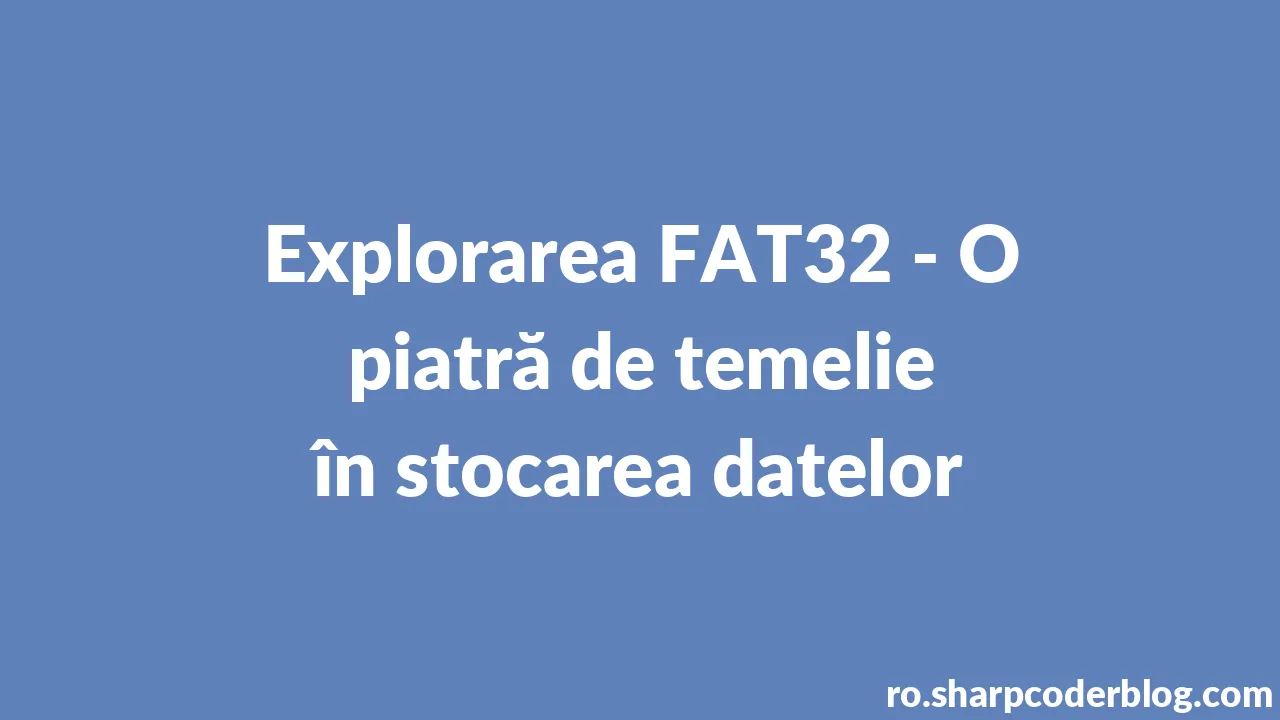 Explorarea FAT32 - O piatră de temelie în stocarea datelor | Sharp Coder Blog