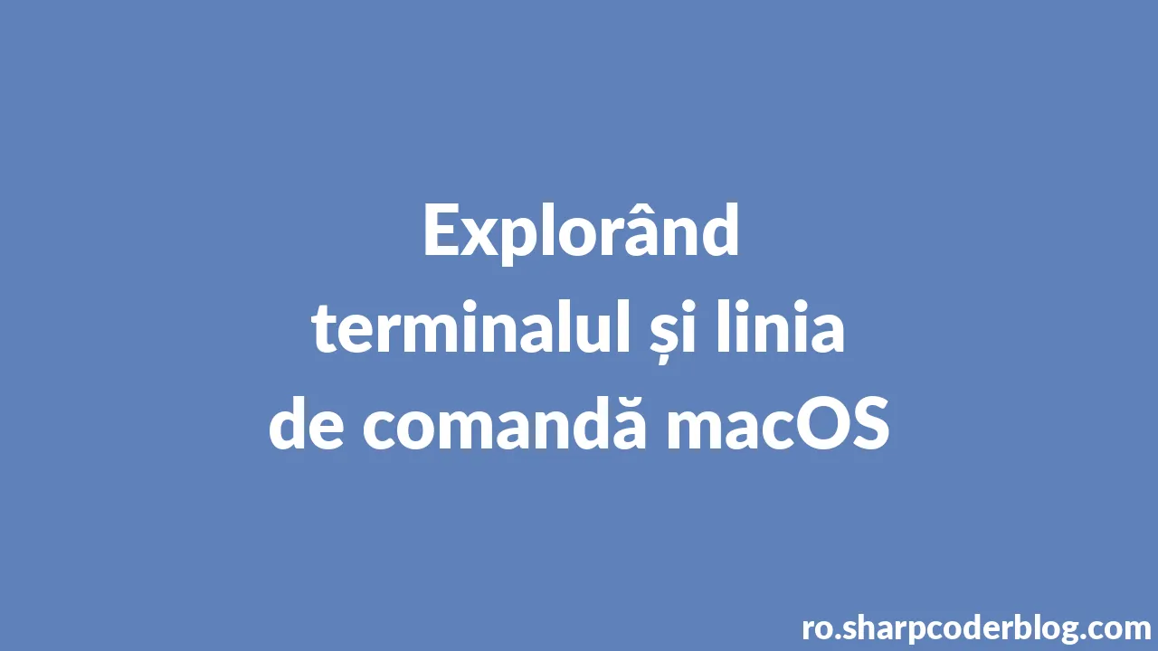 Explorând Terminalul și Linia De Comandă Macos Sharp Coder Blog 2288