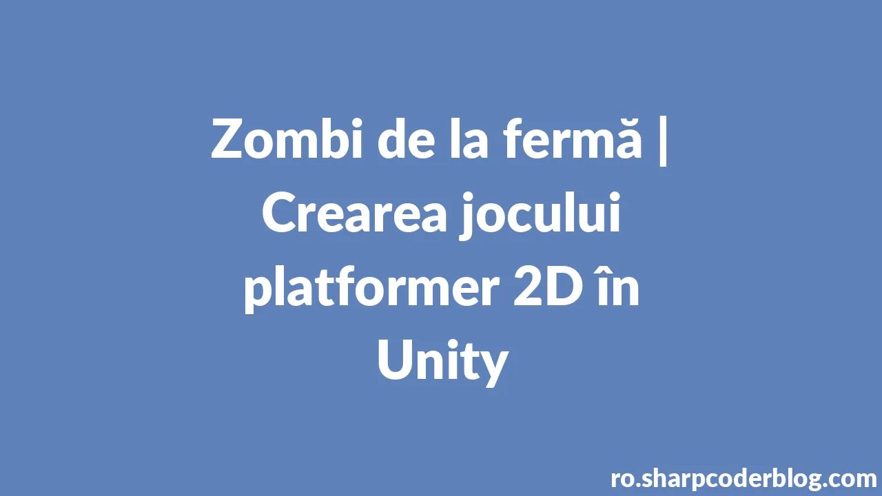 Zombi de la fermă | Crearea jocului platformer 2D în Unity | Sharp Coder Blog