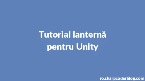 Tutorial lanternă pentru Unity - Thumbnail