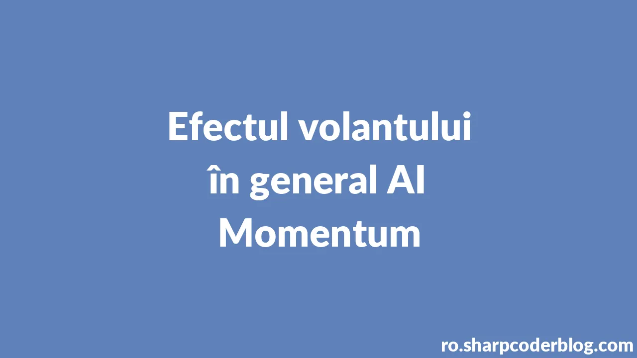 Efectul volantului în general AI Momentum | Sharp Coder Blog