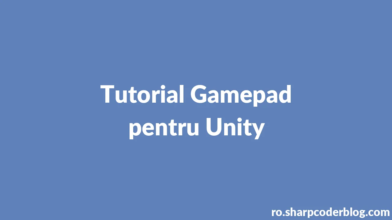 Tutorial Gamepad Pentru Unity Sharp Coder Blog