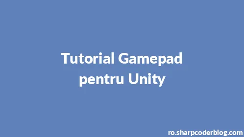 Tutorial Gamepad pentru Unity - Thumbnail