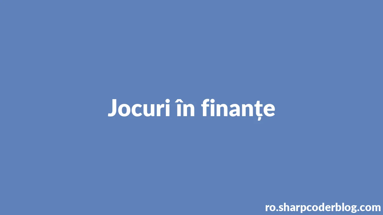 Jocuri în finanțe | Sharp Coder Blog