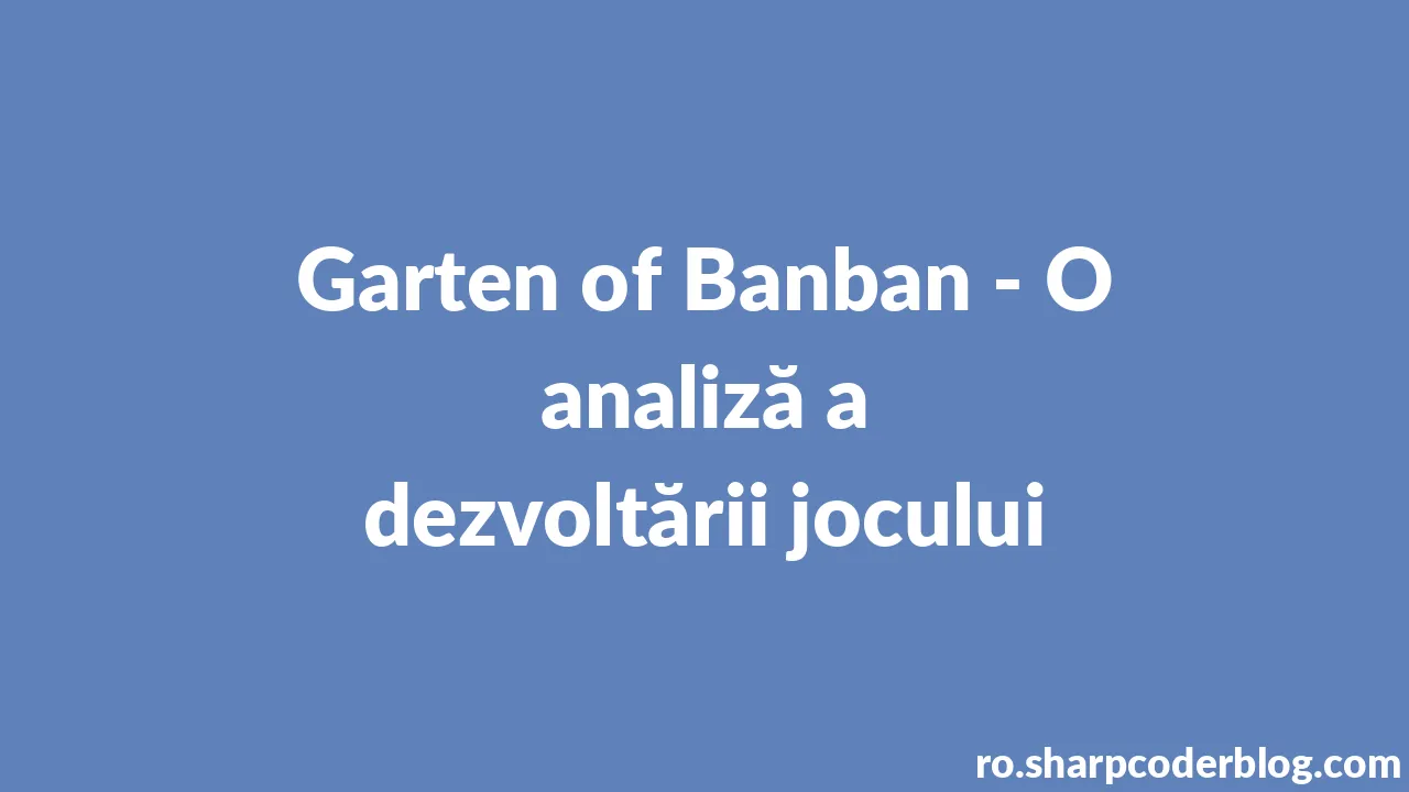 Garten of Banban - O analiză a dezvoltării jocului | Sharp Coder Blog