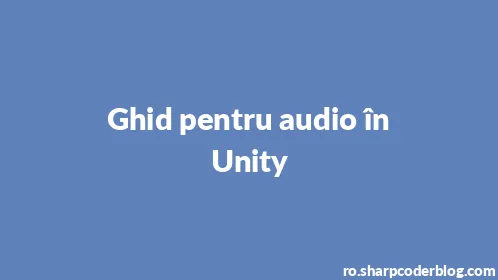 Ghid pentru audio în Unity - Thumbnail