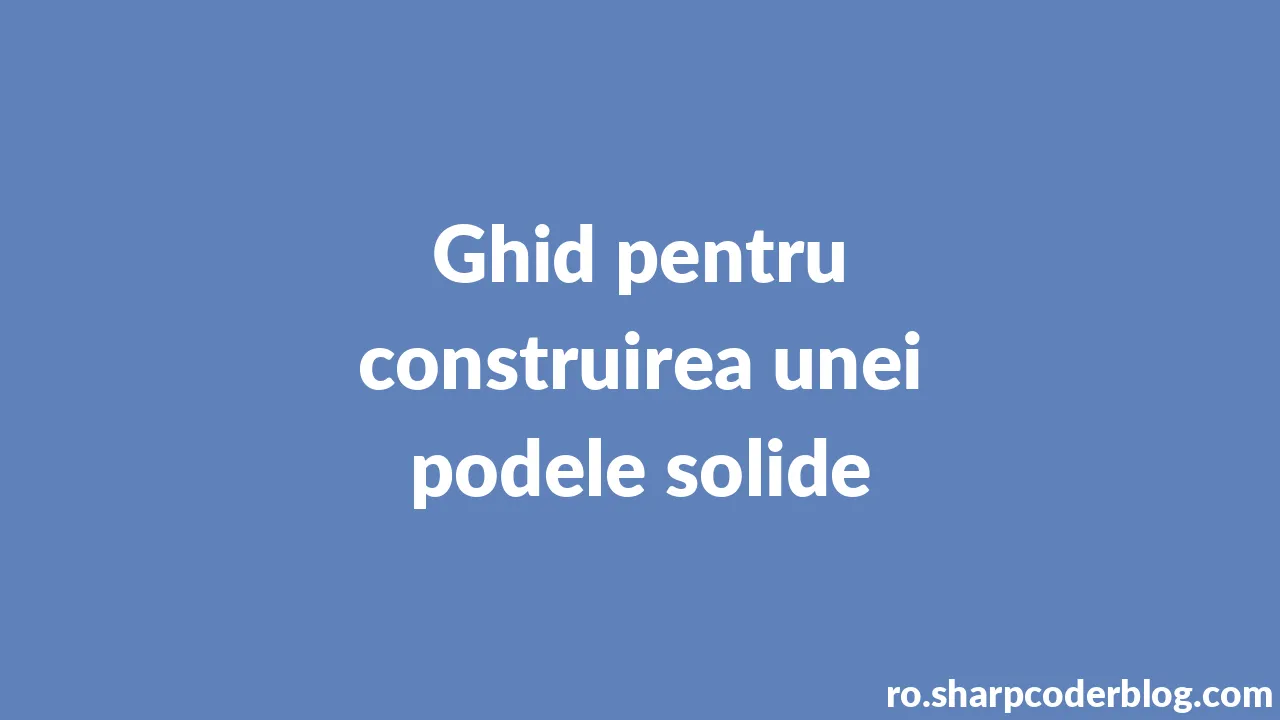 Ghid pentru construirea unei podele solide | Sharp Coder Blog
