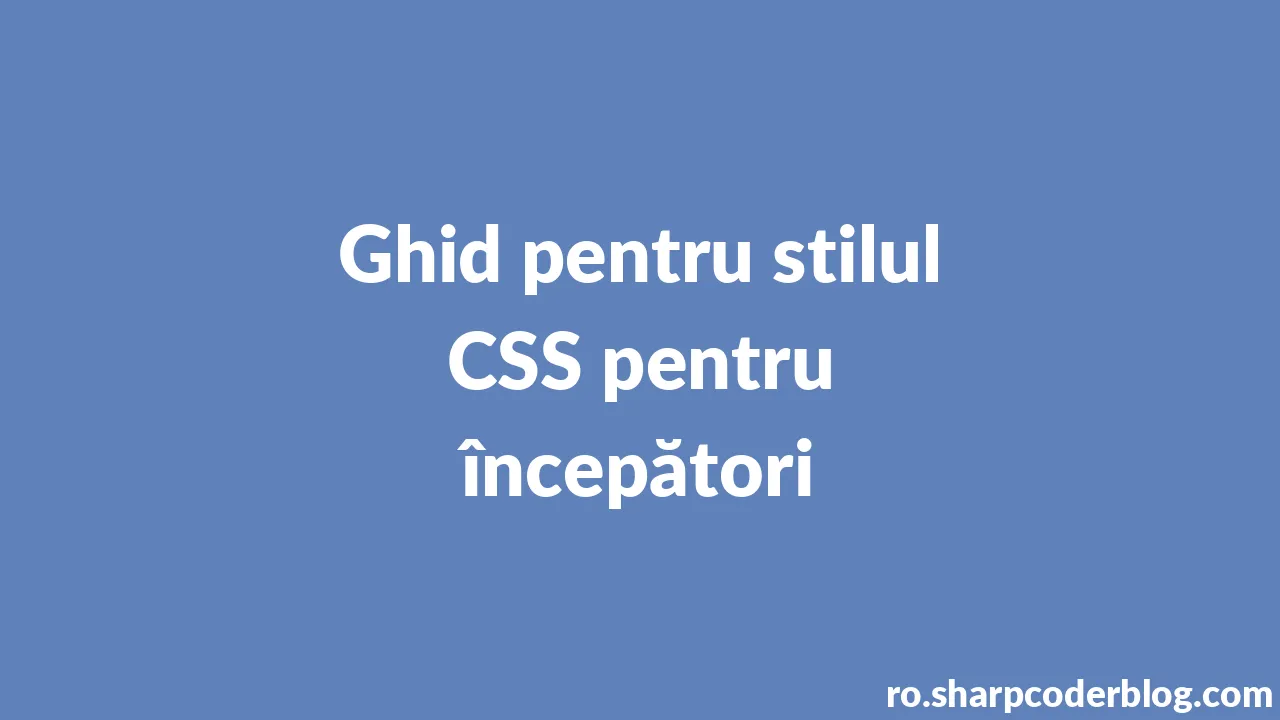 Ghid Pentru Stilul Css Pentru începători Sharp Coder Blog 