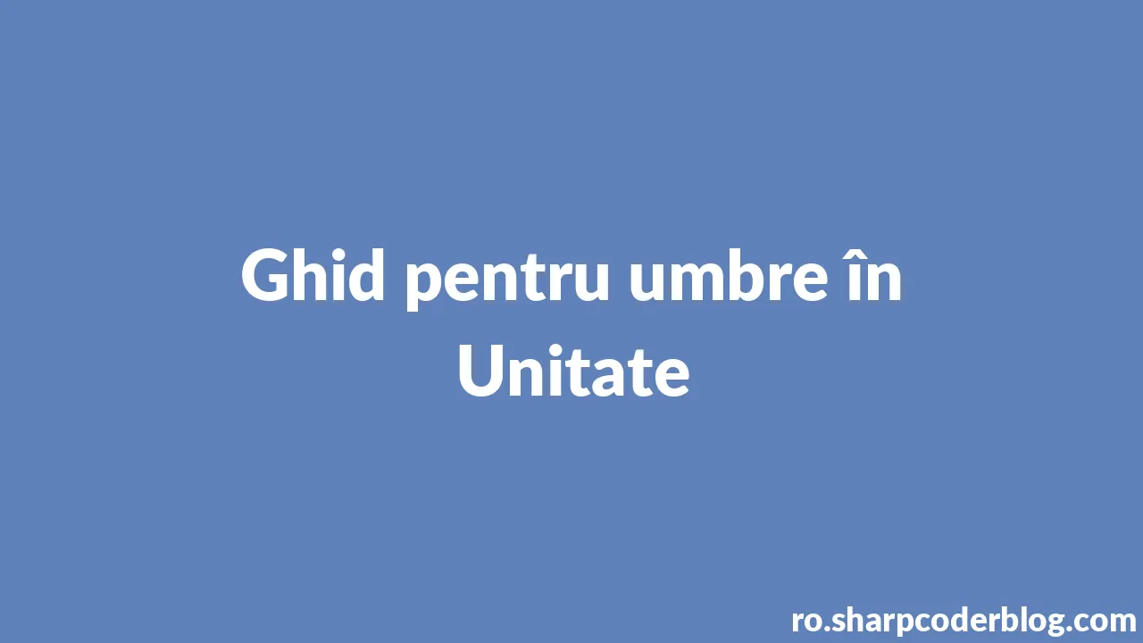 Ghid Pentru Umbre în Unitate Sharp Coder Blog